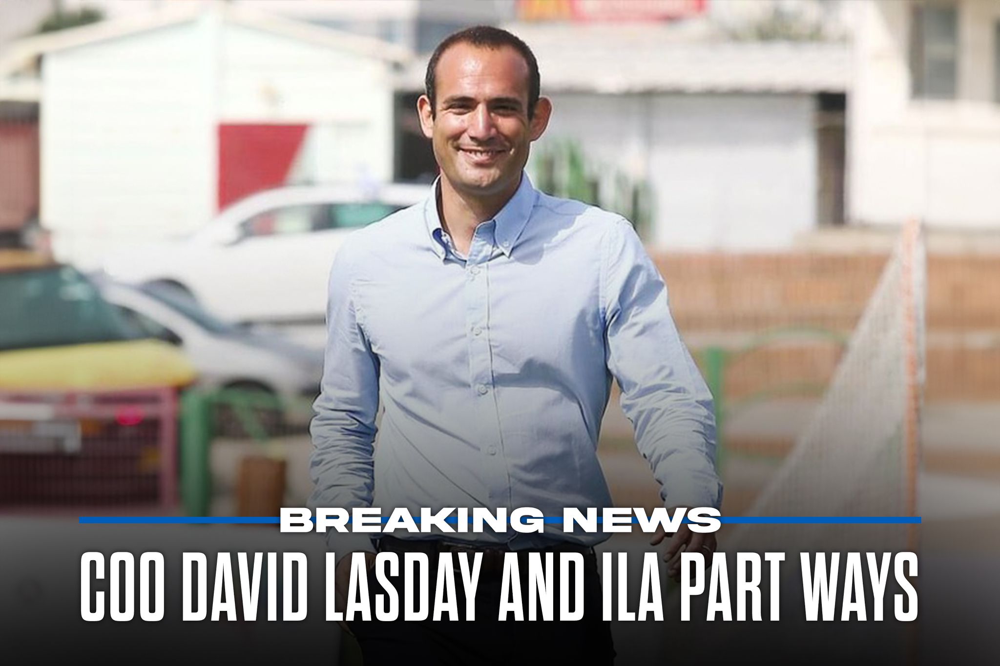 COO David Lasday and ILA Part Ways - Israel Lacrosse